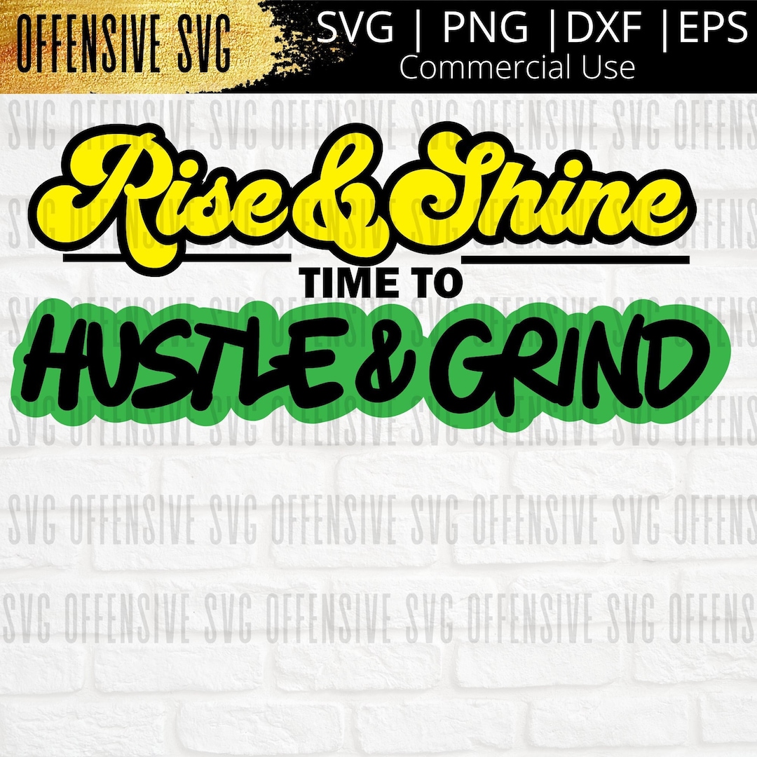 Rise and Shine Time to Hustle and Grind Svg Hustle Svg - Etsy