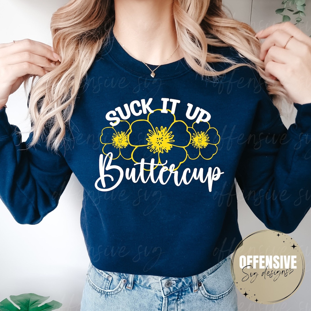 Suck It up Buttercup Svg Spring Svg Sarcastic Svg Funny - Etsy