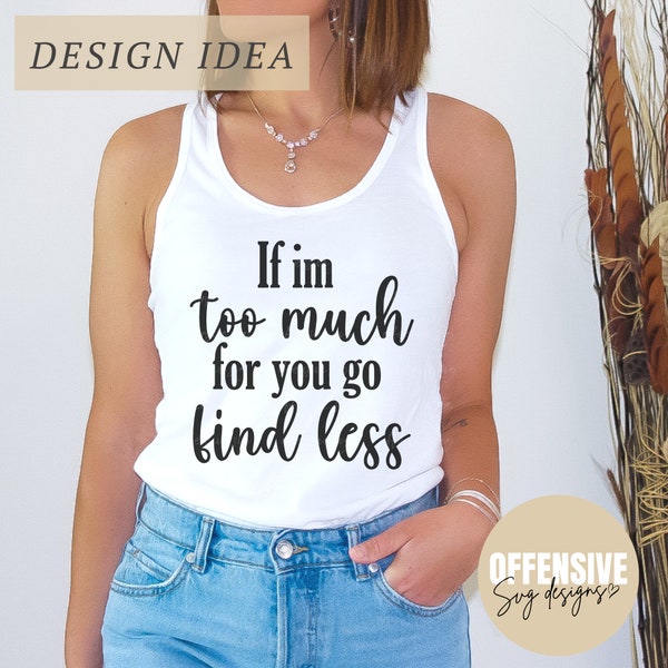 If Im Too Much Go Find Less - Etsy