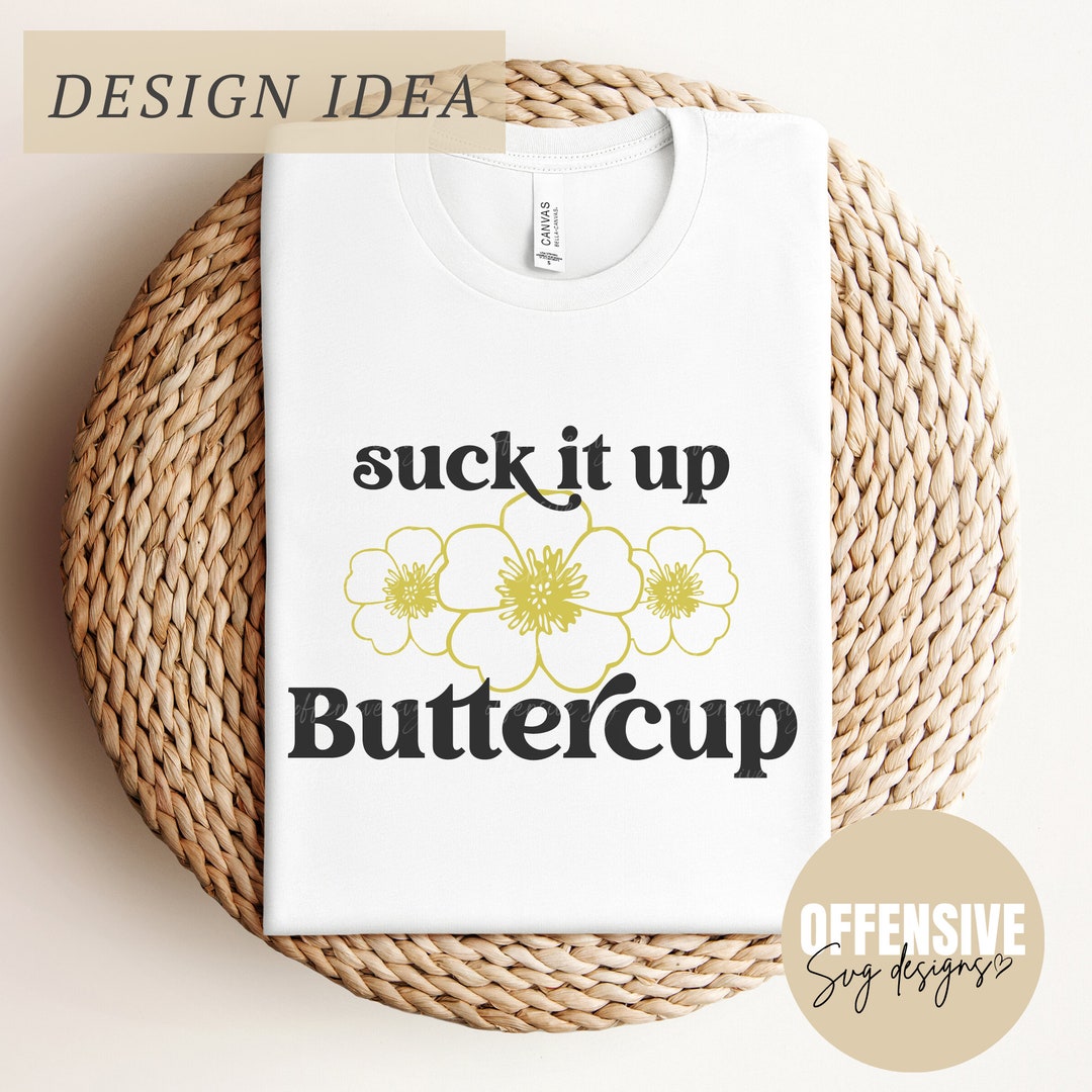 Suck It up Buttercup Svg - Spring Svg - Sarcastic Svg - Funny Saying ...