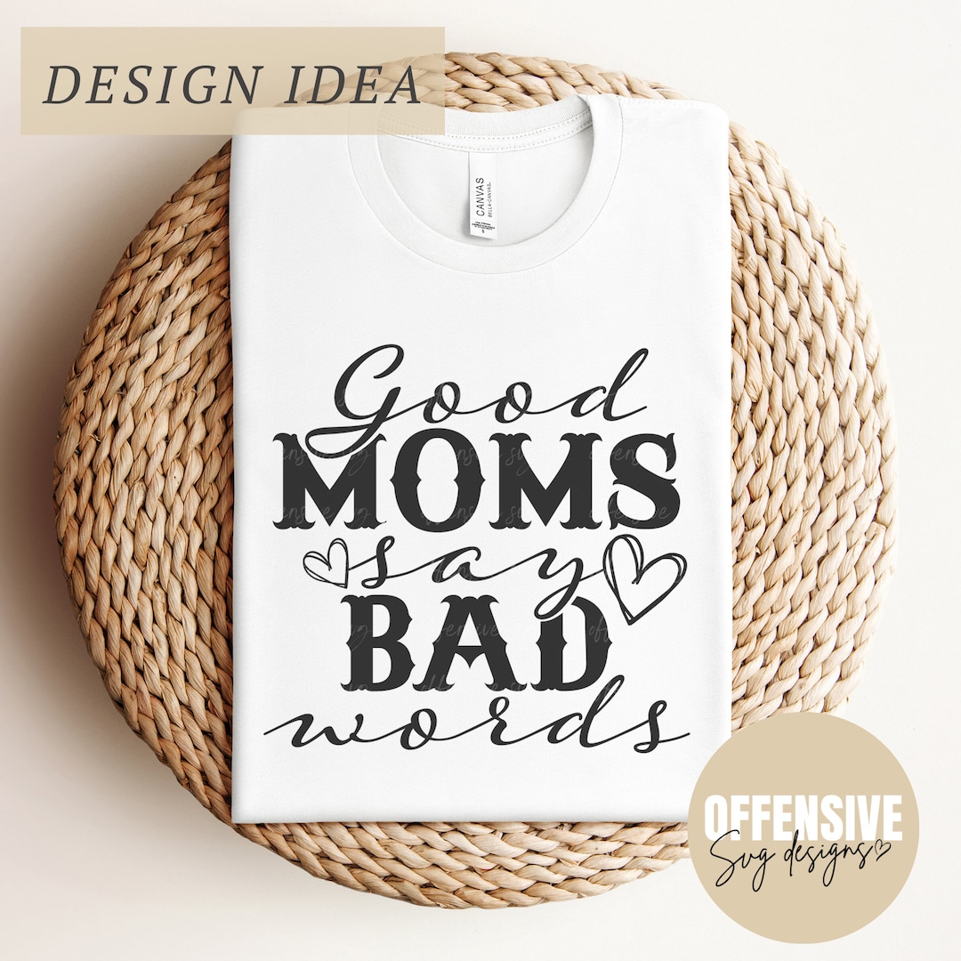 Good Moms Say Bad Words SVG | Sarcasm SVG | Sarcastic Mom SVG | F Bomb ...