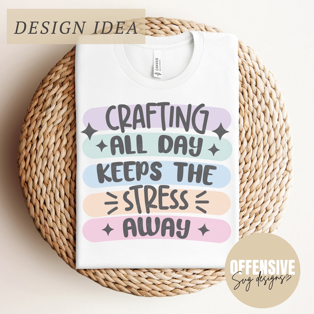 Crafting All Day Keeps the Stress Away SVG, Mental Health Sarcasm ...