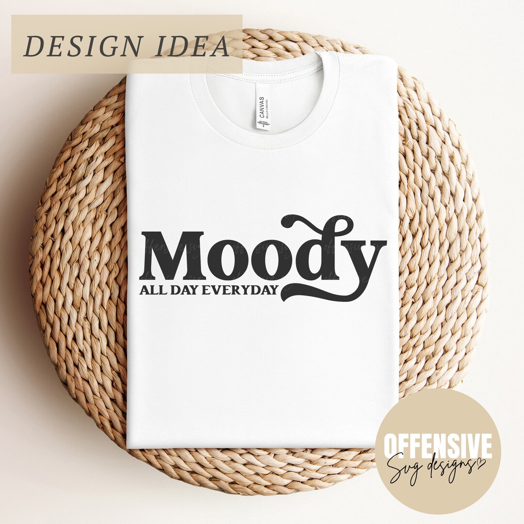 Moody All Day Everyday Svg - Sarcastic Svg - Sassy Svg - Moody Svg ...