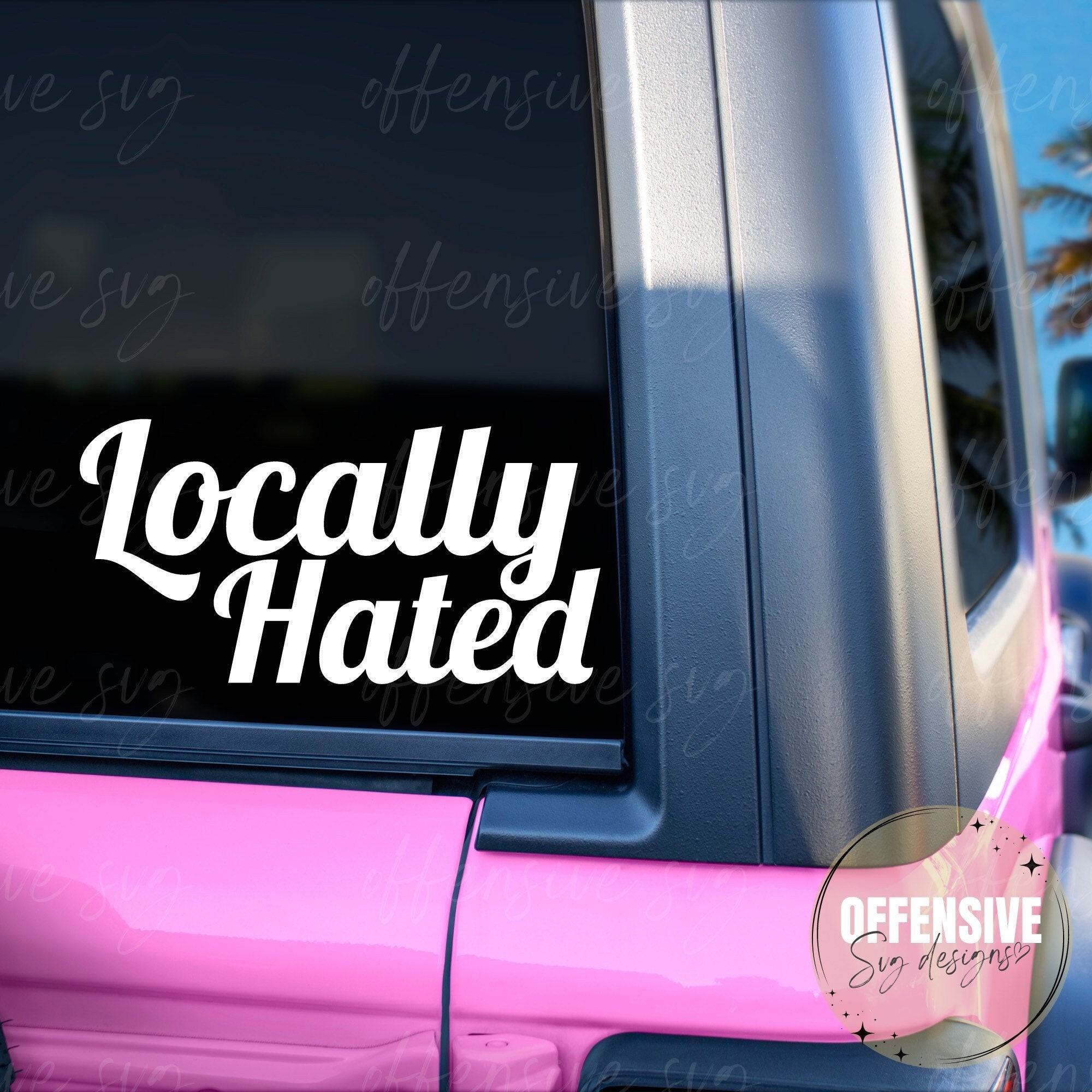 Locally Hated SVG – Bumper Sticker, Car Decal (digital Download) - Etsy