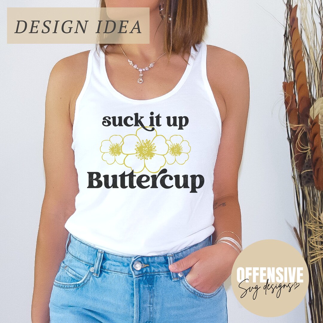 Suck It up Buttercup Svg Spring Svg Sarcastic Svg Funny Saying Svg ...