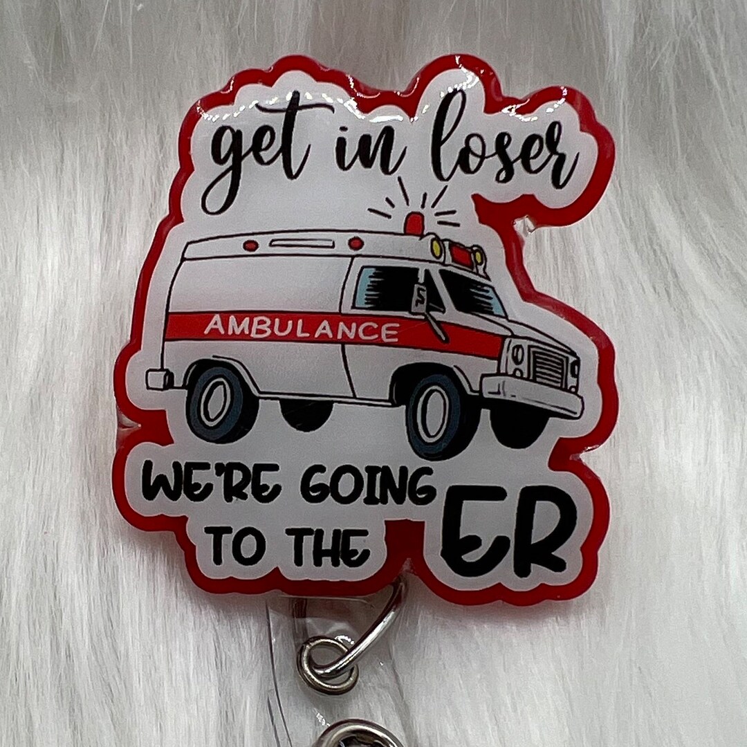 Get in Loser, Were Going to the ER - Etsy