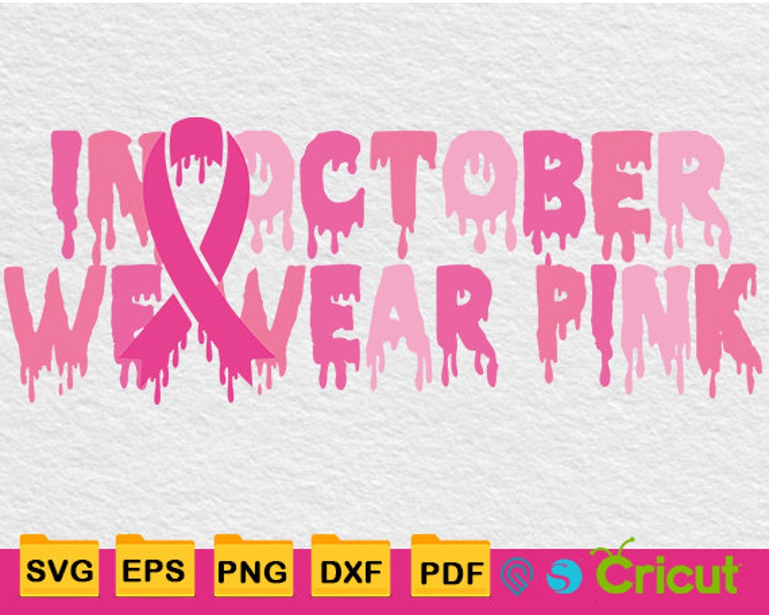 Dripping in October We Wear Pink Svg, Breast Cancer Sign Cut File ...