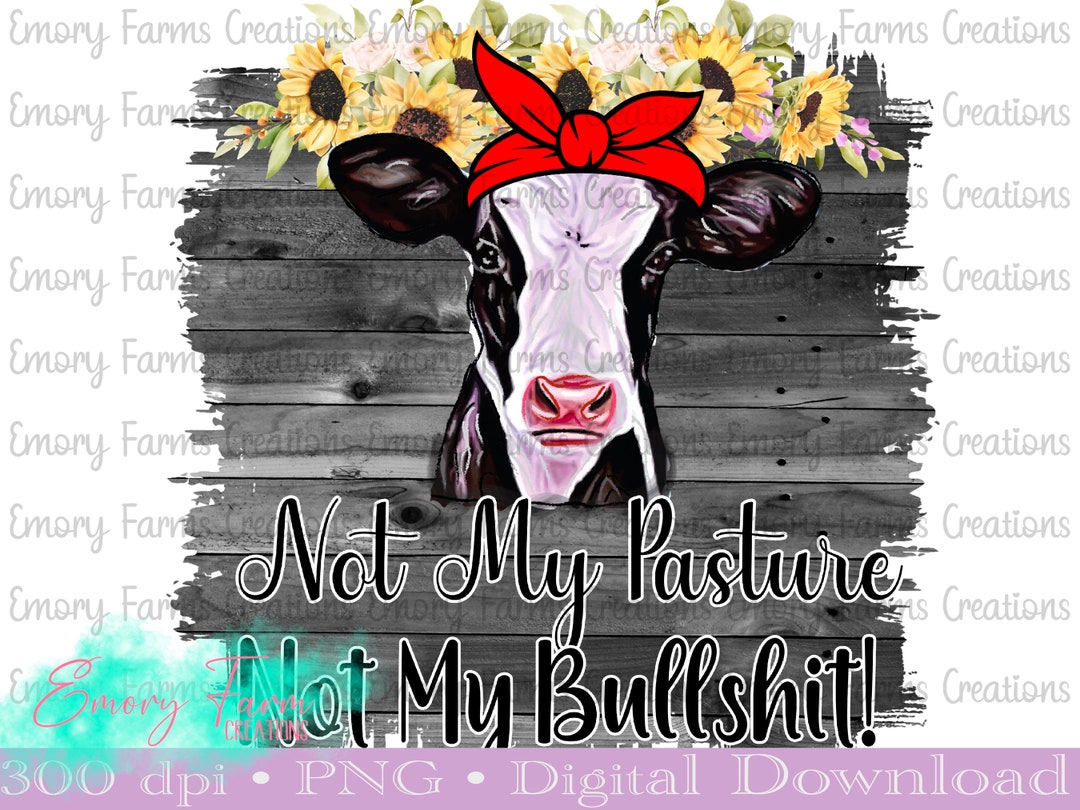 Not My Pasture Not My Bullshit Cow Image|cow Image| Digital Image| Png ...