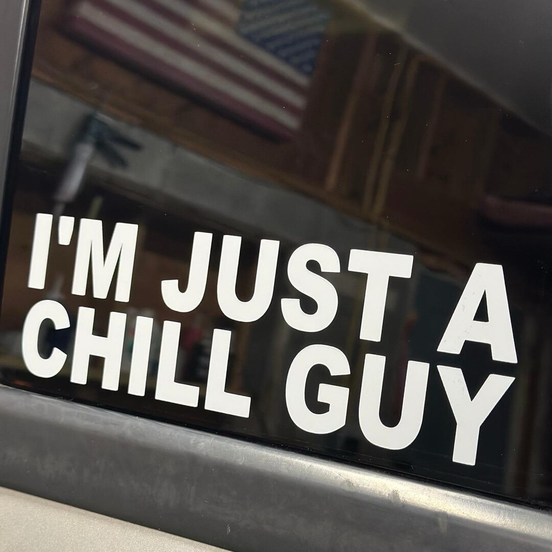 Im Just A Chill Guy Funny Decal-funny Sticker for Car-gift for Him ...