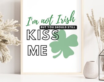 I'm Not Irish but Kiss Me Anyway - INSTANT DIGITAL DOWNLOAD - Etsy