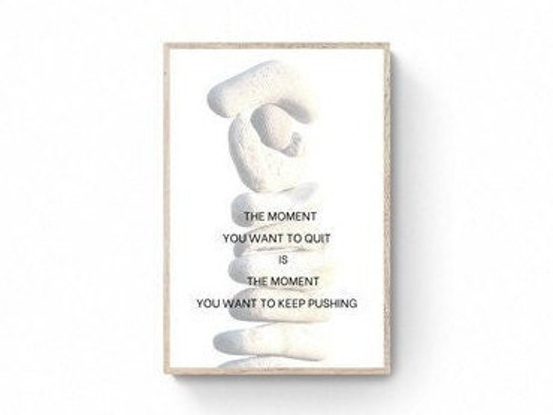 Inspirational Quote Print, the Moment You Want to Quit is the Moment ...