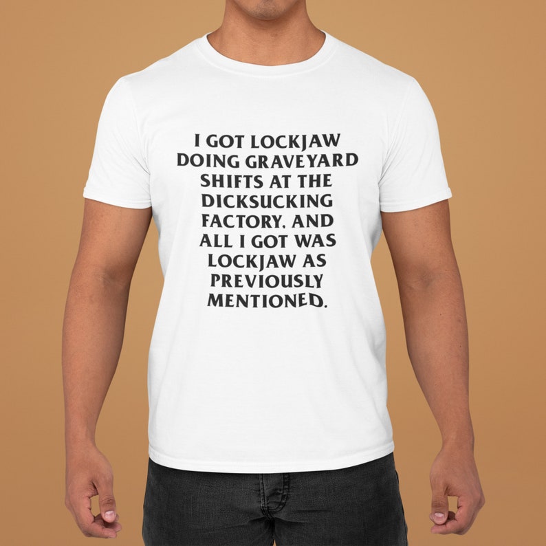I Got Lockjaw Doing Graveyard Shifts at the Factory Unisex and Ladies ...