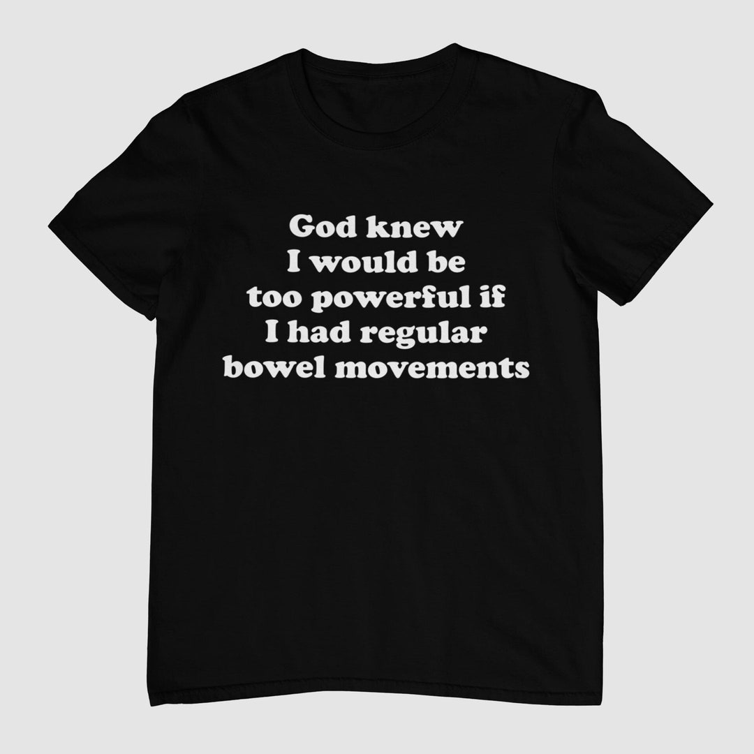God Knew I Would Be Too Powerful If I Had Regular Bowel Movements - T ...
