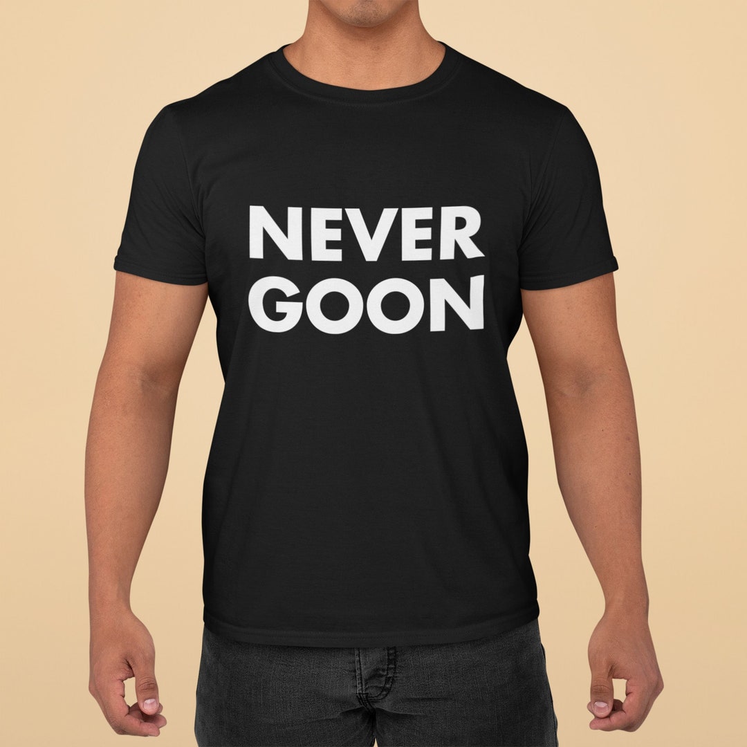 NEVER GOON - Unisex and Ladies Shirt. Funny Meme Shirt. Gen Z T-shirt ...