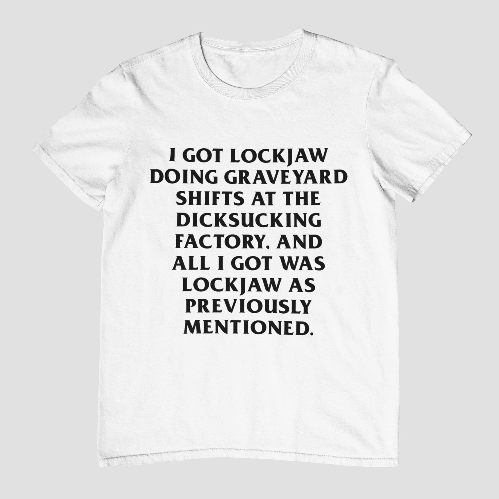 I Got Lockjaw Doing Graveyard Shifts at the Factory Unisex and Ladies ...