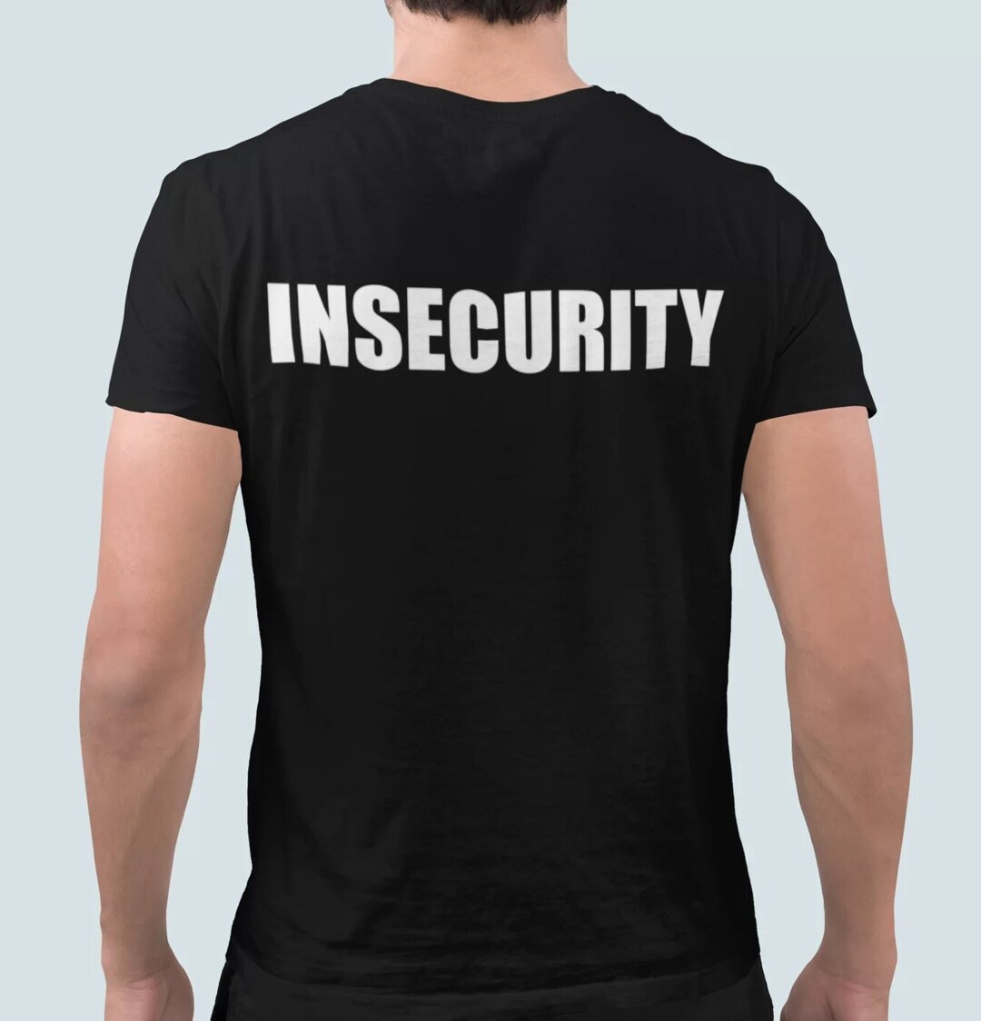 Insecurity Shirt / Meme Shirt / Funny Shirt / Gift / Unisex Black Shirt ...