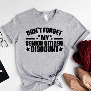 Funny Saying Shirt,don't Forget My Senior Citizen Discount Shirt,senior ...