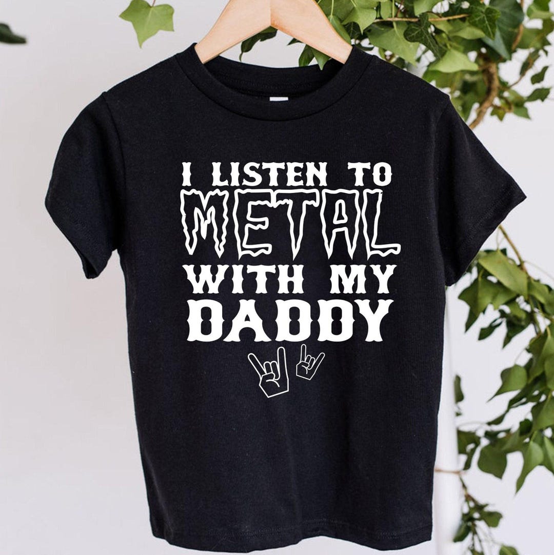 I Listen to Metal With My Daddy Shirt,funny Metal T-shirt,funny Infant ...