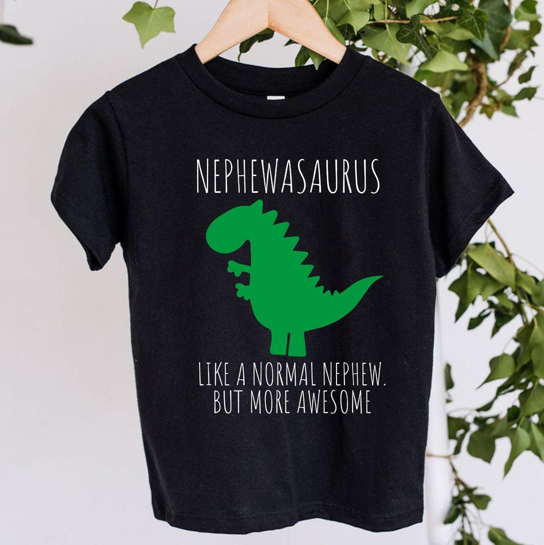 Nephewasaurus Shirt,like A Normal Nephew but More Awesome Tee,birthday ...