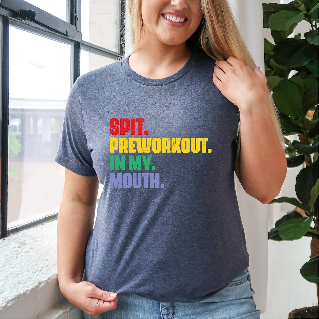 Spit Preworkout in My Mouth Shirt, Funny Workout Shirt, Funny Weight ...