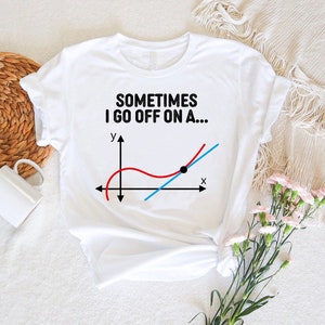 Funny Math Shirt,sometimes I Go off on A Tangent Shirt,math T-shirt ...