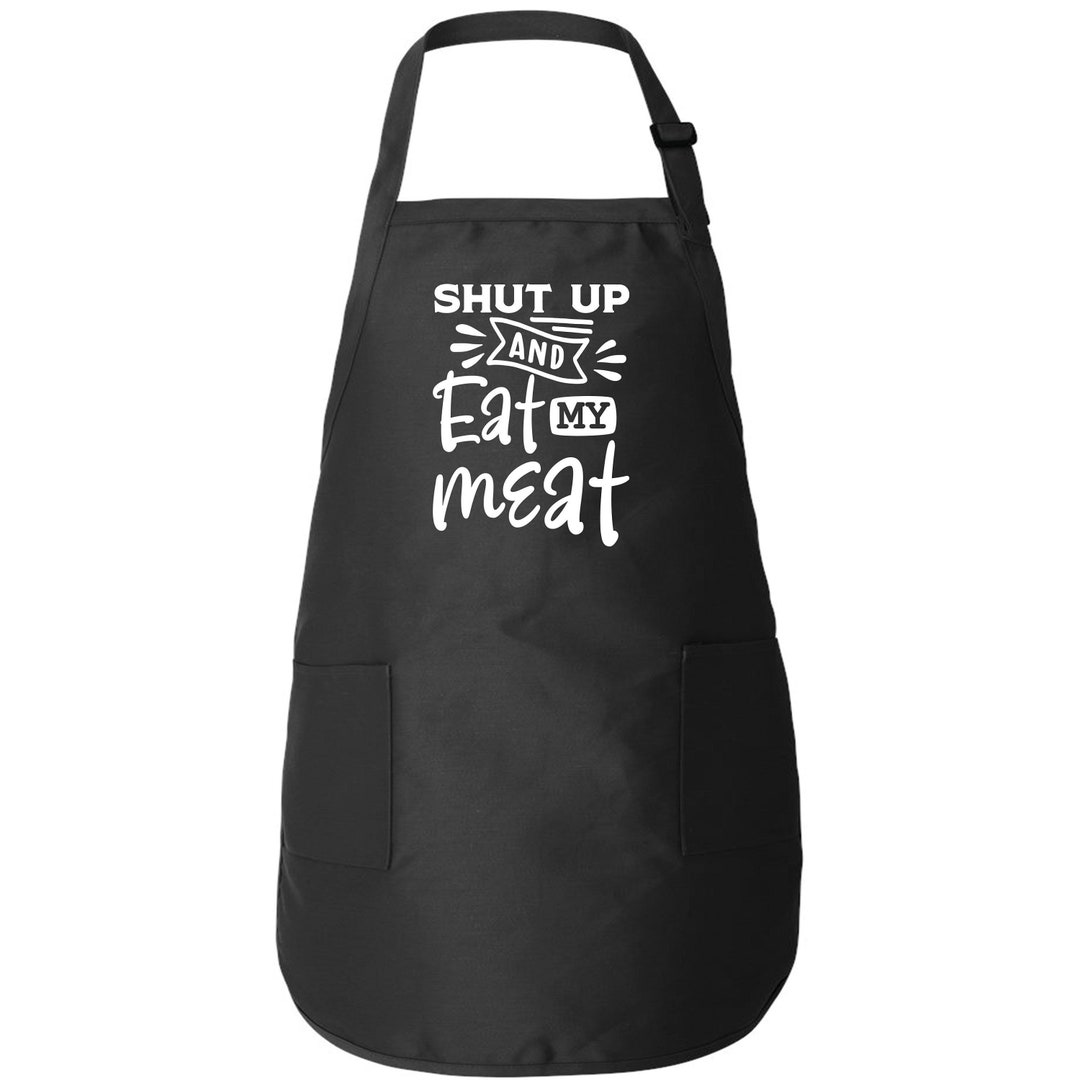 Funny Kitchen Apron for Men and Women,shut up and Eat My Meat Apron ...