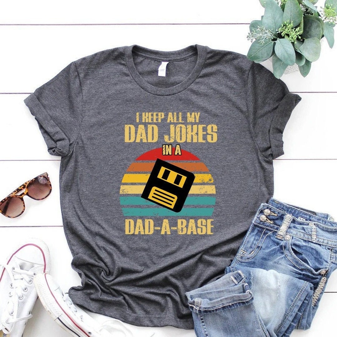 I Keep All My Dad Jokes in A Dad-a-base Shirt,dad Jokes Database,funny ...