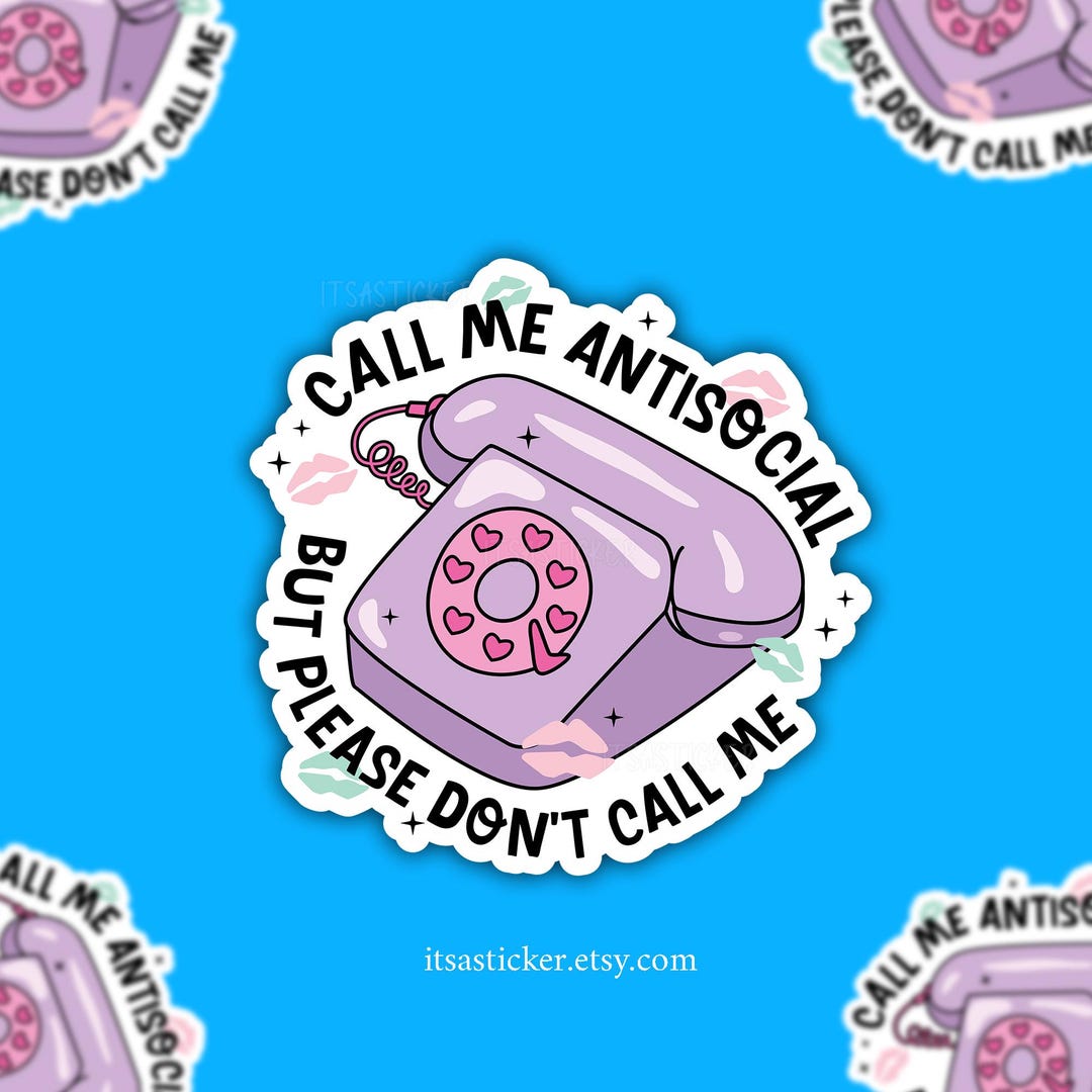 Call Me Antisocial but Please Don’t Call Me Sticker | Antisocial ...