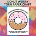Do Not Worry Torn Paper Bible Craft, Donut Worry Trust God 1 Peter 5:7 ...