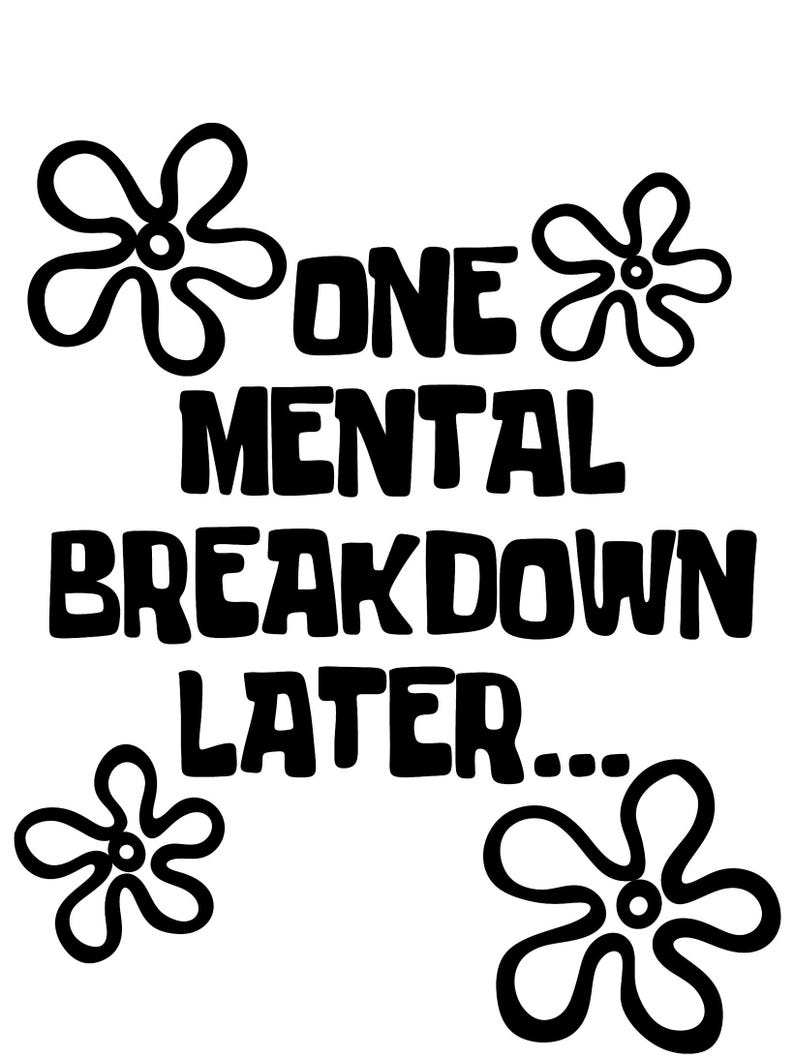 One Mental Breakdown Later SVG and PNG/ Decal/ Sticker/ Humor - Etsy One Mental Breakdown Later SVG and PNG/ Decal/ Sticker/ Humor - Etsy