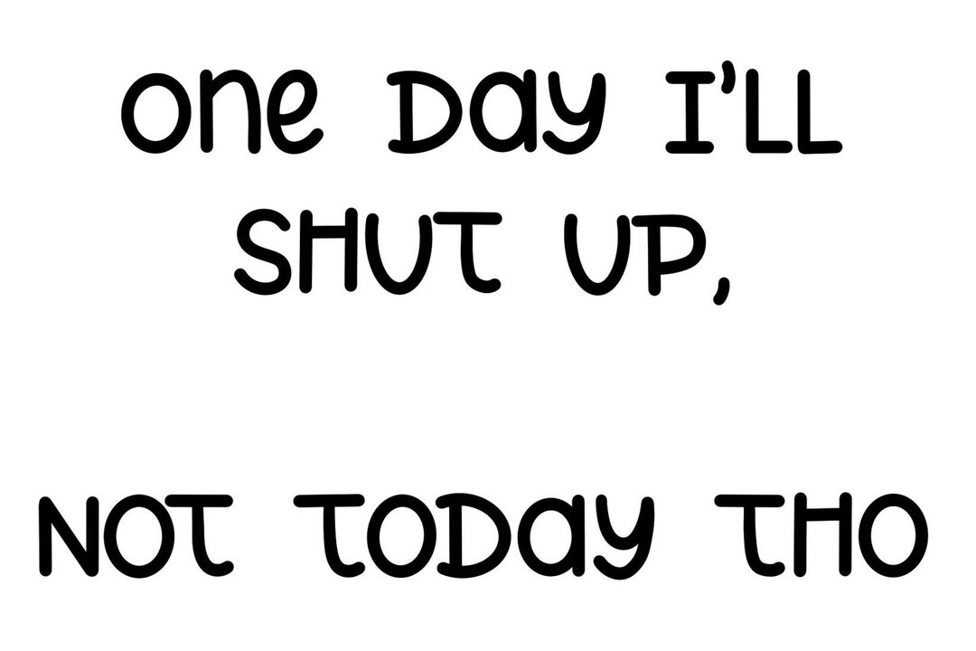 One Day I'll Shut up SVG and PNG/ Decal/ Sticker/ Humor - Etsy