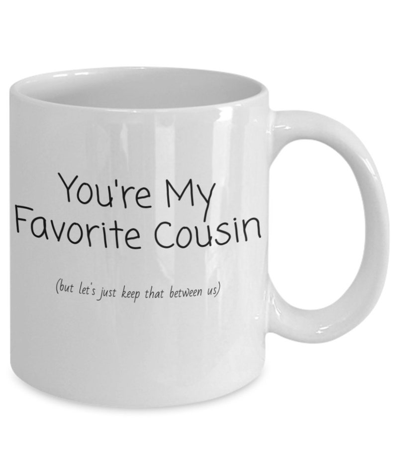 You're My Favorite Cousin but Let's Just Keep That Between Us Mug ...