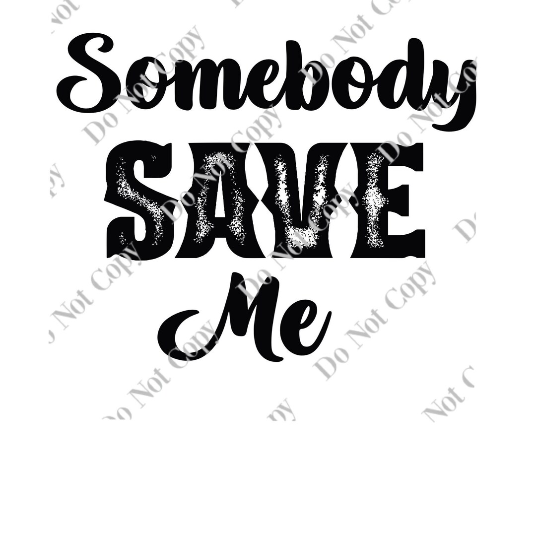 Somebody Save Me PNG Digital Download - Etsy