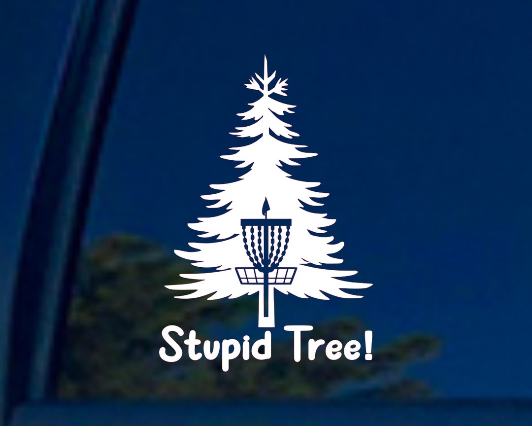 Disc Golf Vinyl Decal, Stupid Tree, Disc Golf Sticker, Frolf Decal ...