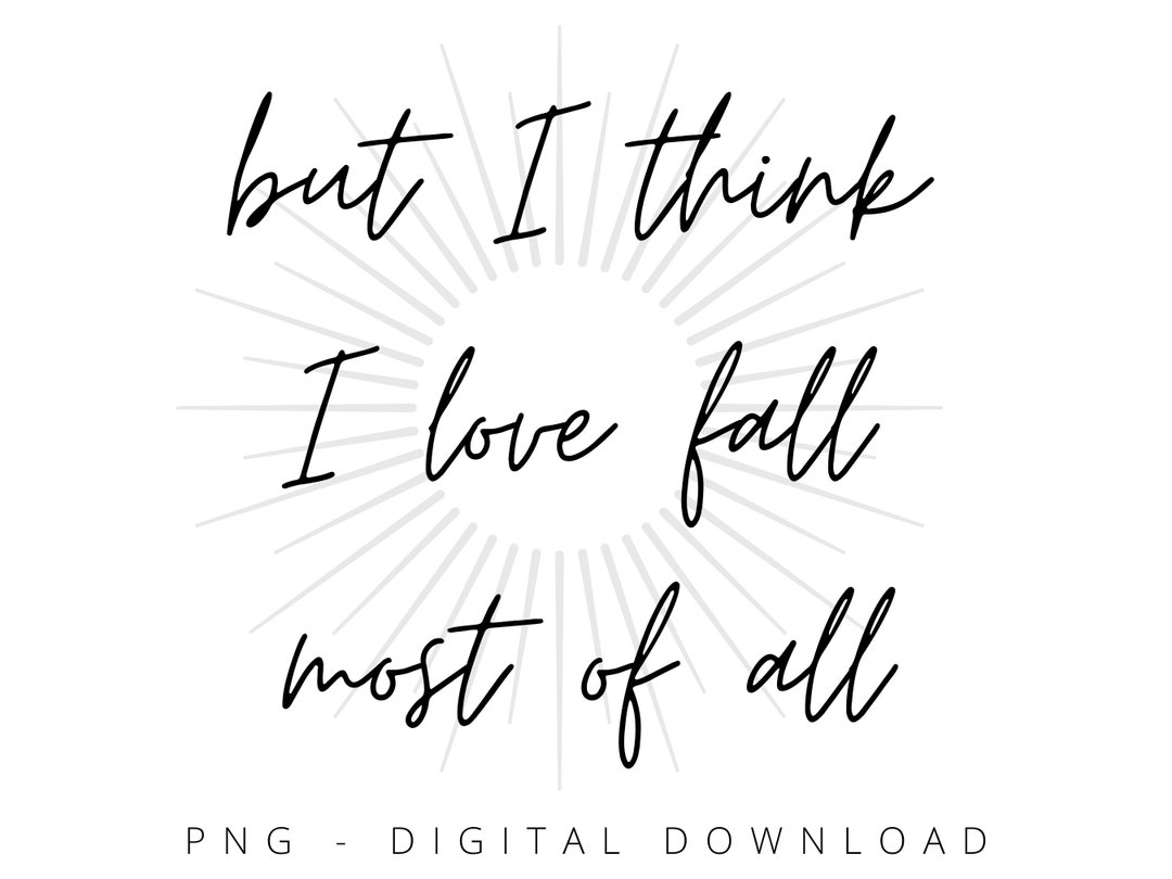 I Think I Love Fall Most of All Fall Png Fall Decor Png - Etsy