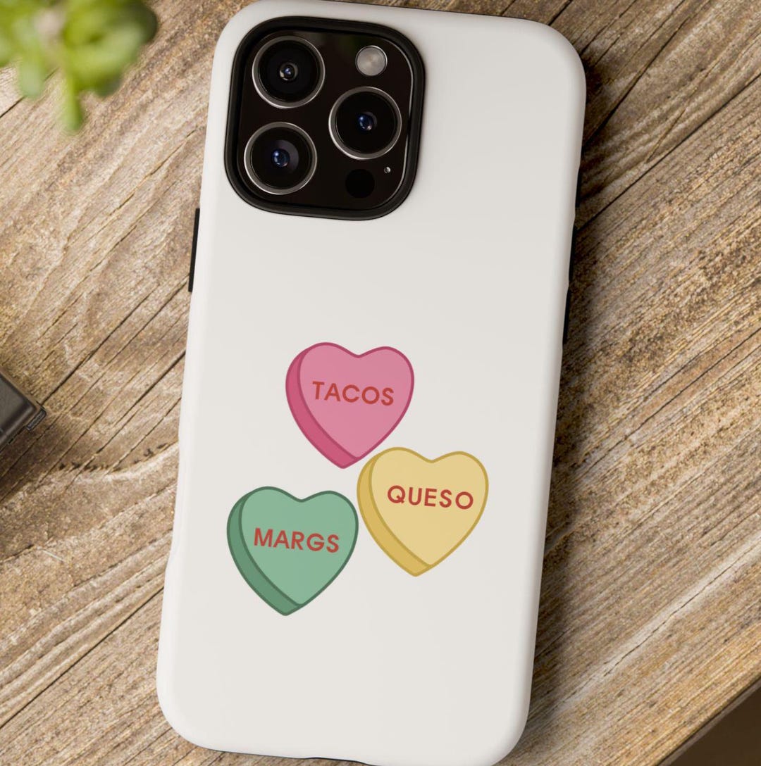 Candy Heart Tacos, Margs and Queso Cases Iphone, Samsung Galaxy, Google ...