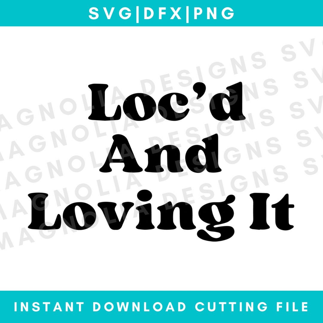 Locd and Loving It Svg, Locs, File for Cricut, Instant Download, Dxf ...