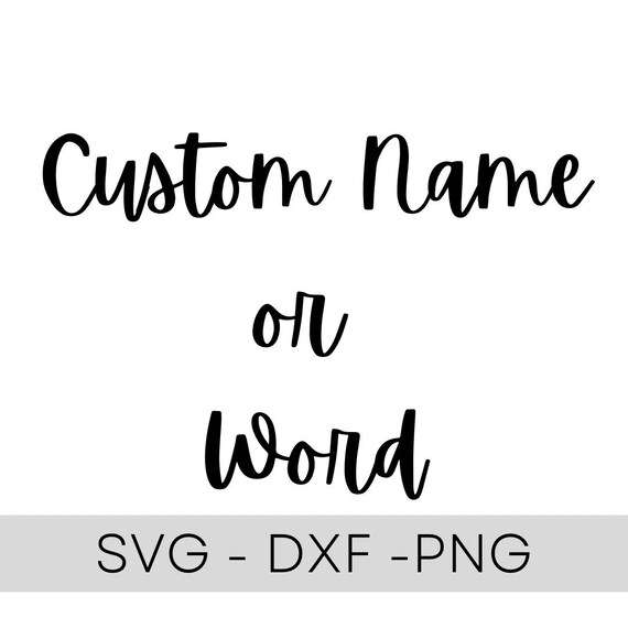 Custom SVG Custom Name SVG Dxf Png Cricut Cutting File - Etsy