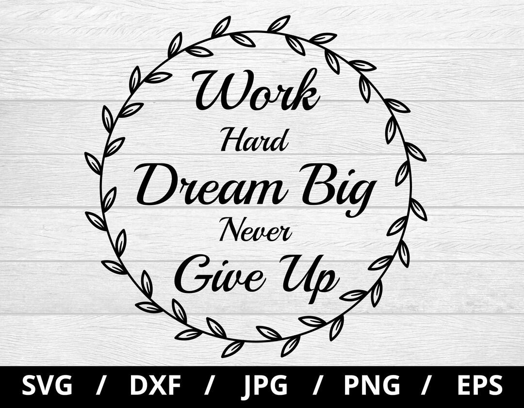Work Hard Dream Big Never Give up Svg, Inspirational Quotes Silhouette ...
