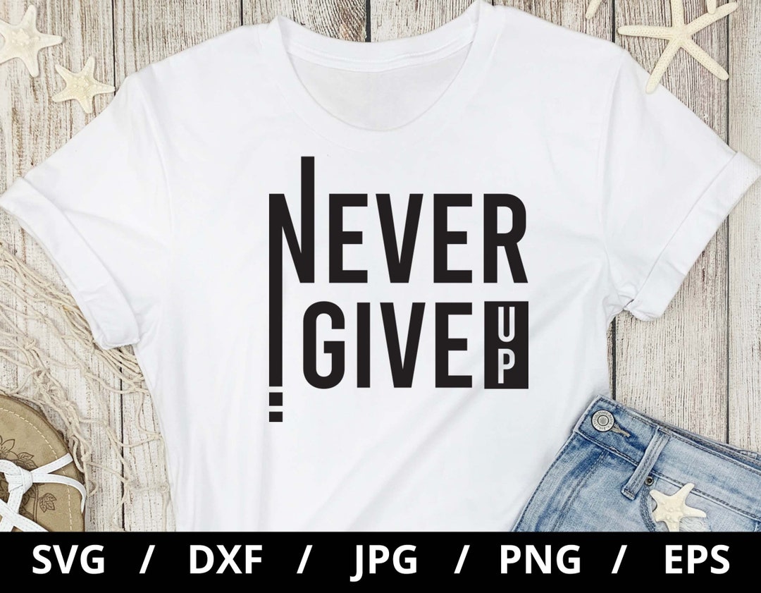 Never Give up SVG, Inspirational Quotes, Motivational, Lettering Svg ...