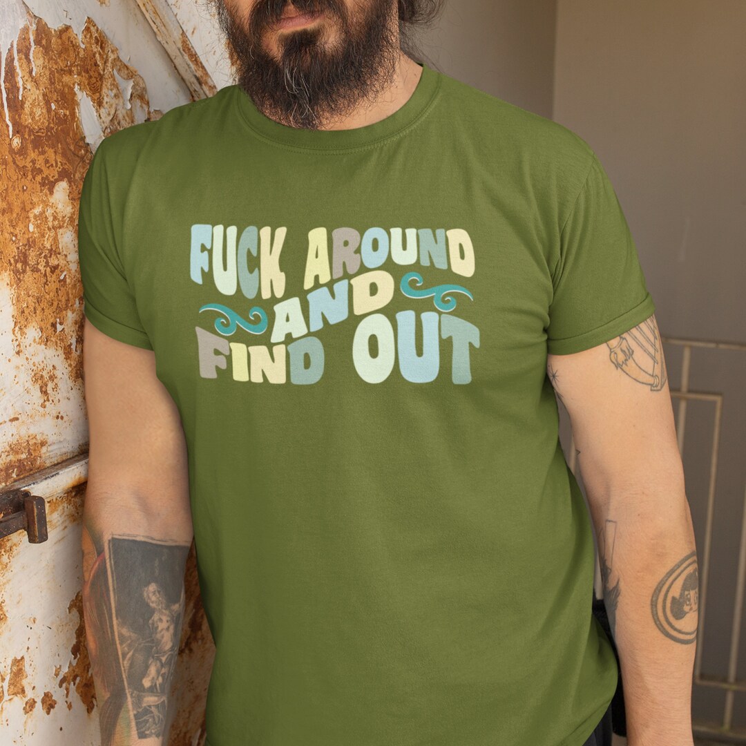 Fuck Around and Find Out Shirt, Sarcastic Adult Humor Meme Shirt for ...