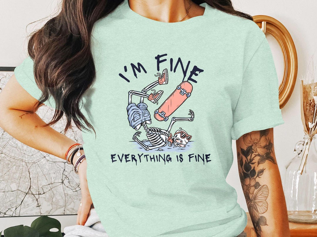 Im Fine Everything is Fine Skeleton Shirt, Funny Mental Health Shirt ...