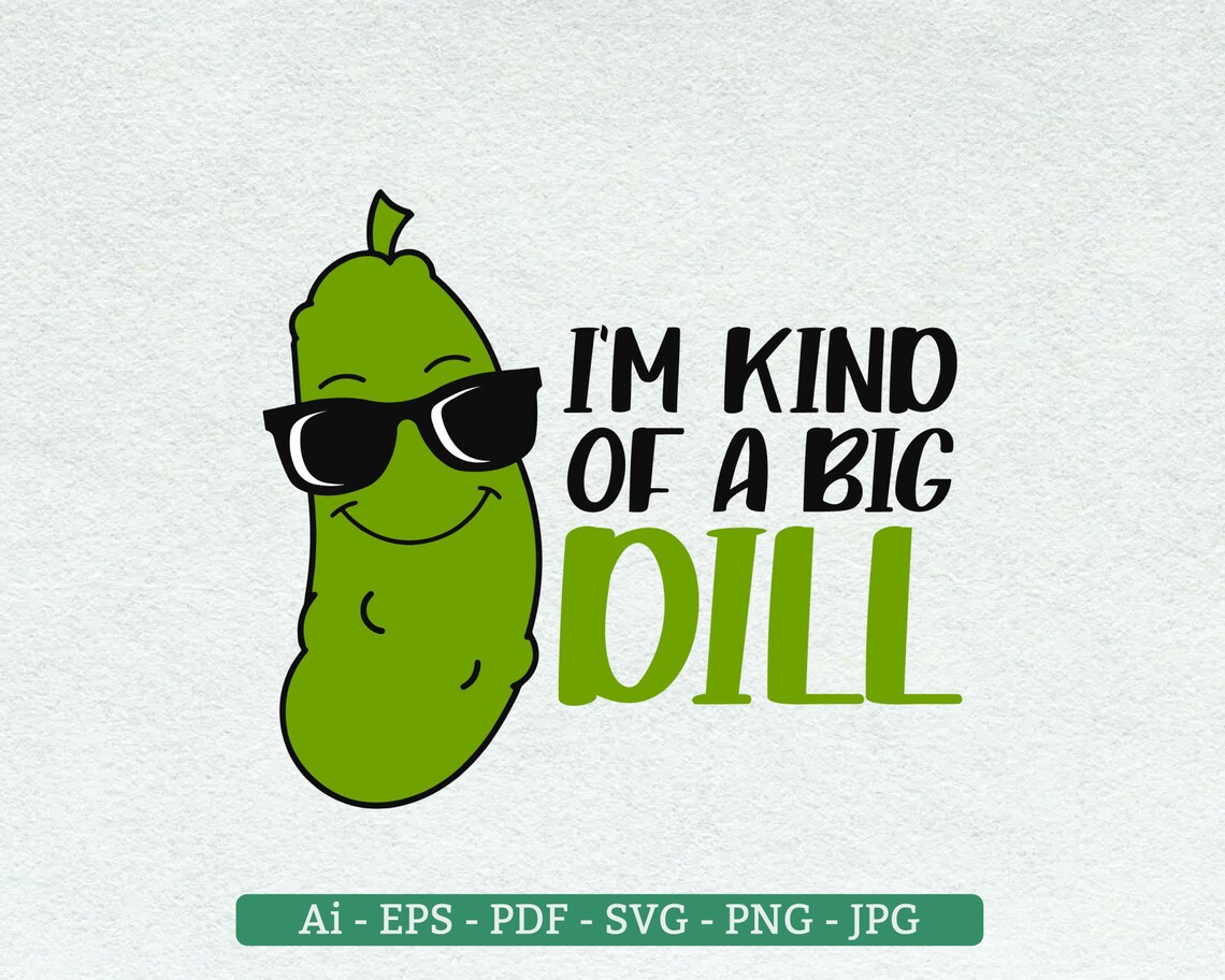 Dill Pickle Svg Digital Download Kind of a Big Dill Svg - Etsy