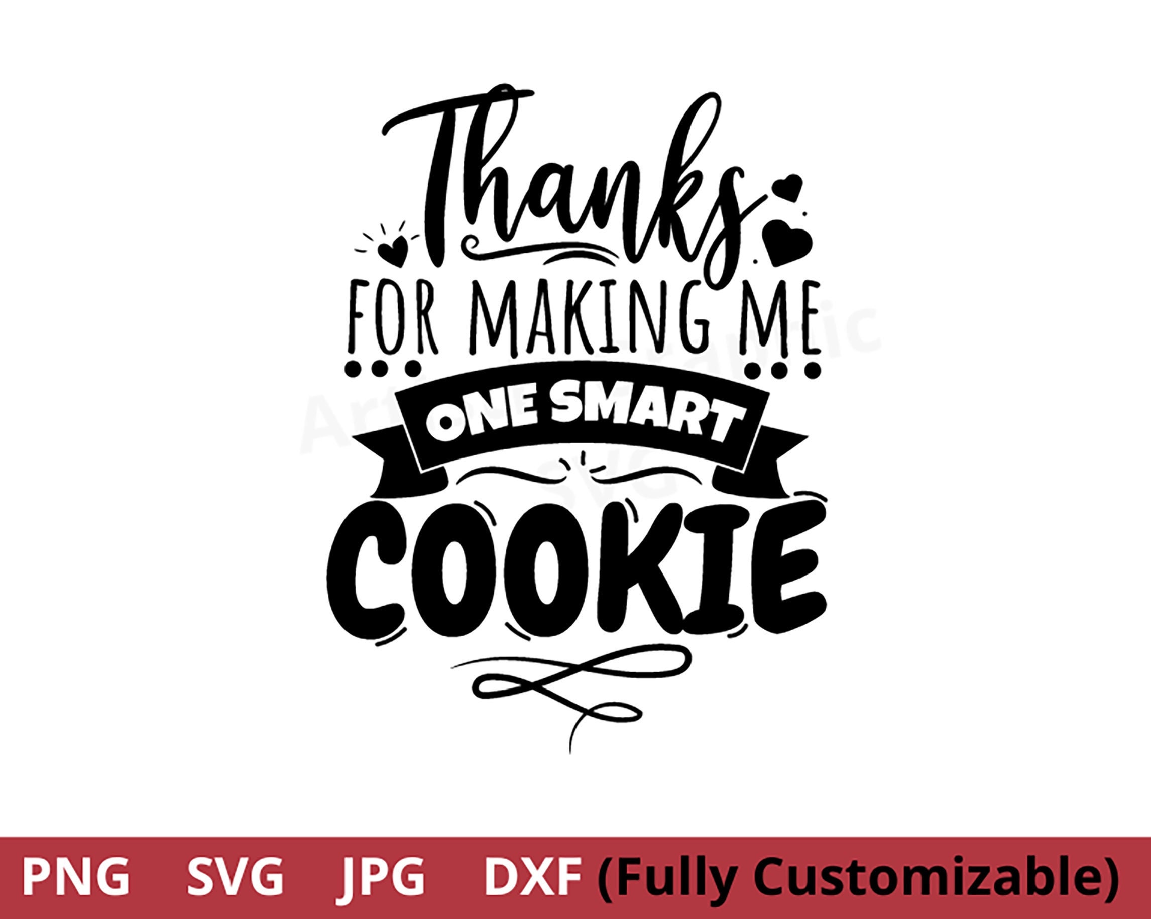 Thanks for Making Me One Smart Cookie Svg, Tag, A Smart Cookie, Our ...