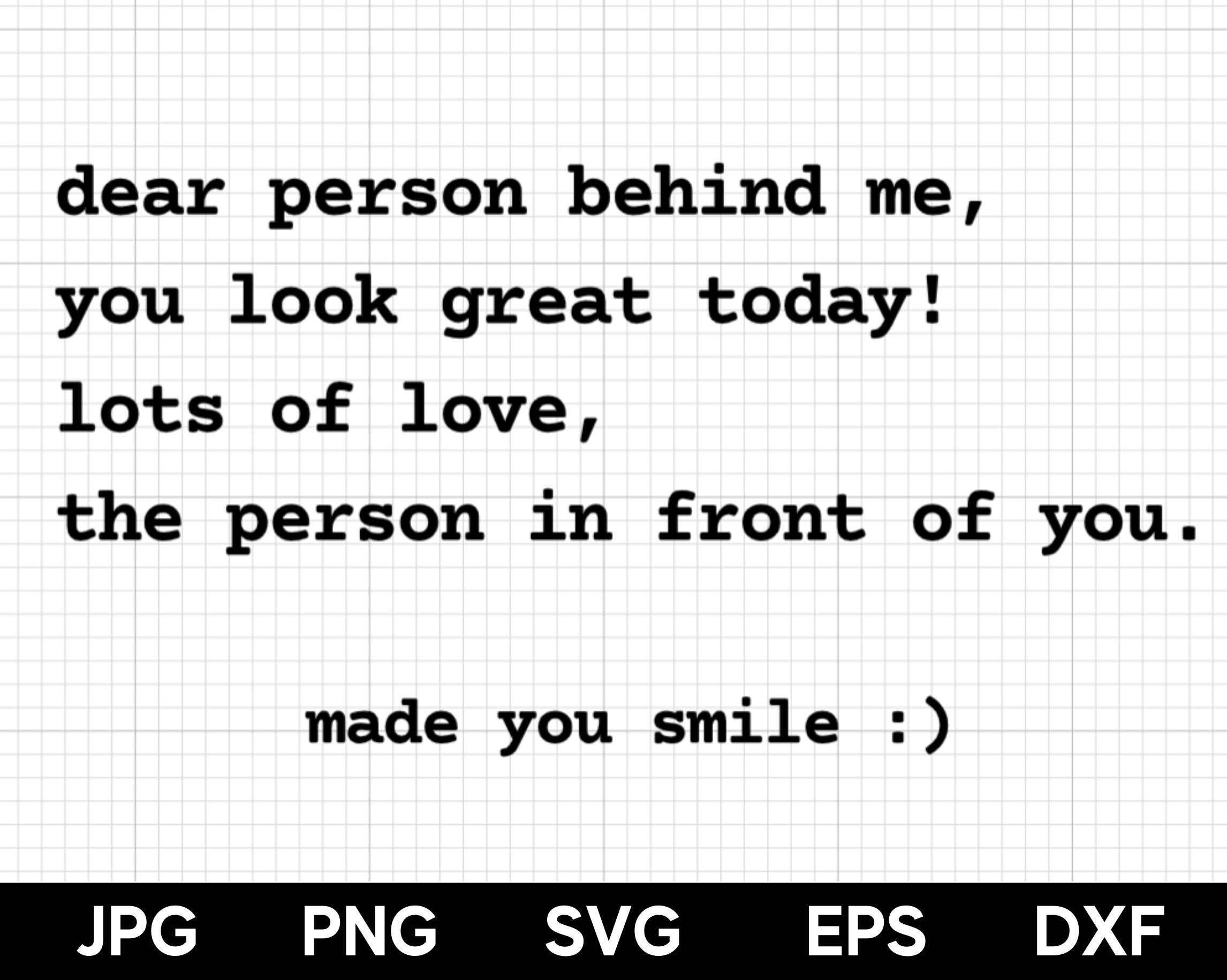 Dear Person Behind Me, You Look Great Today SVG, PNG, Jpg, DXF, Eps ...