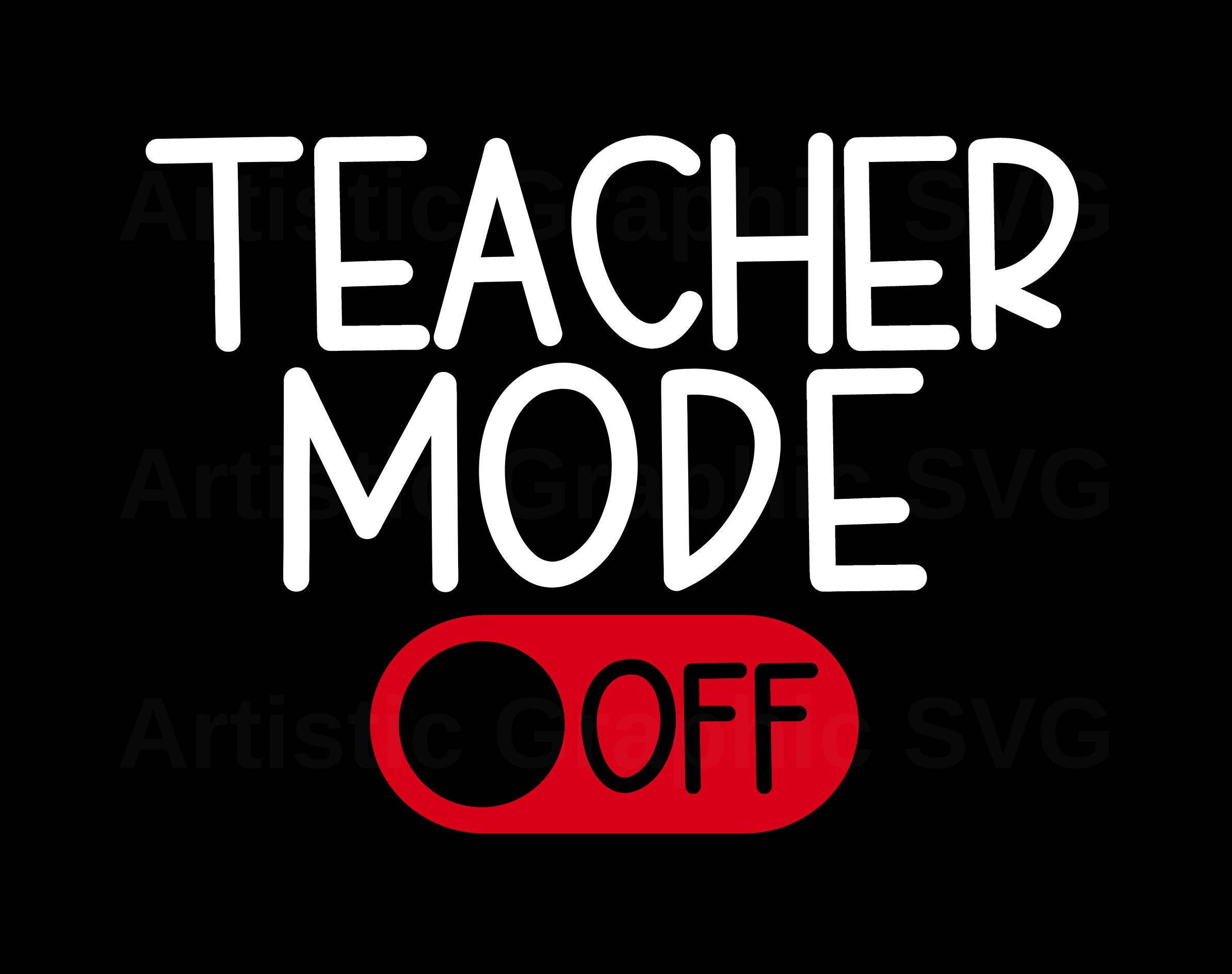 Teacher Mode off Svg End of School Year Svg Teacher Svg - Etsy