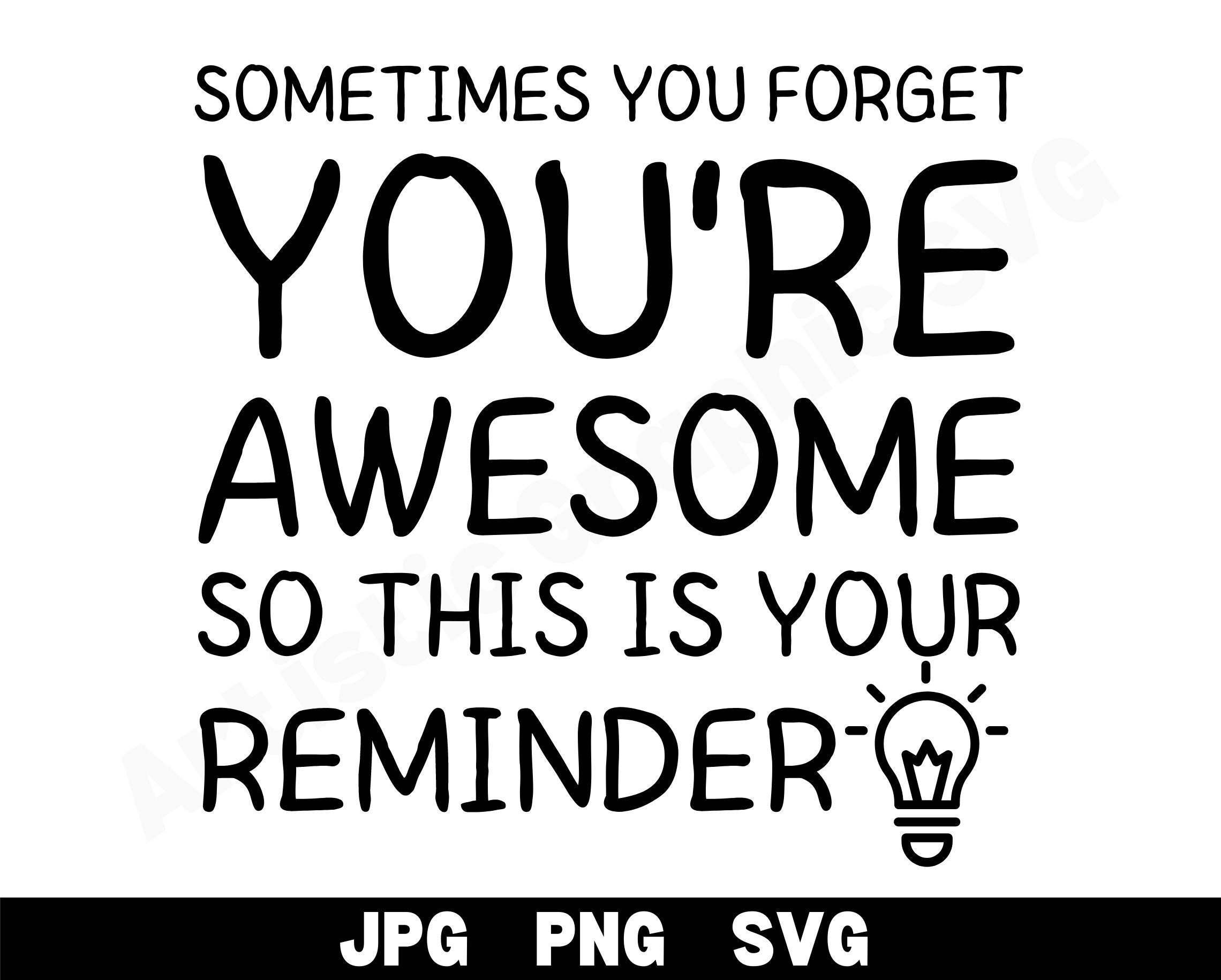 Sometimes You Forget Youre Awesome so This is Your Reminder - Etsy