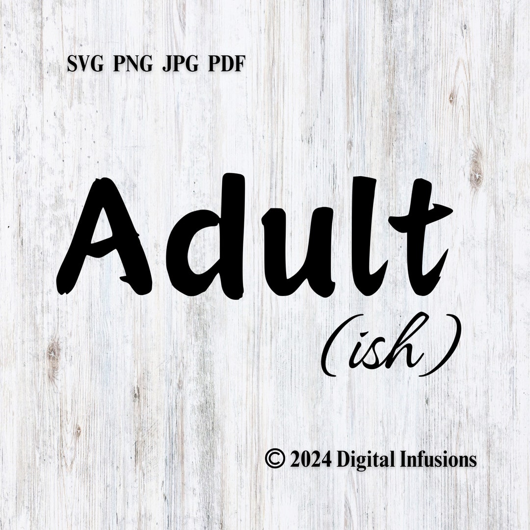 Adult -ish, Funny Sarcastic SVG / PNG Digital Design Files for Cutting ...