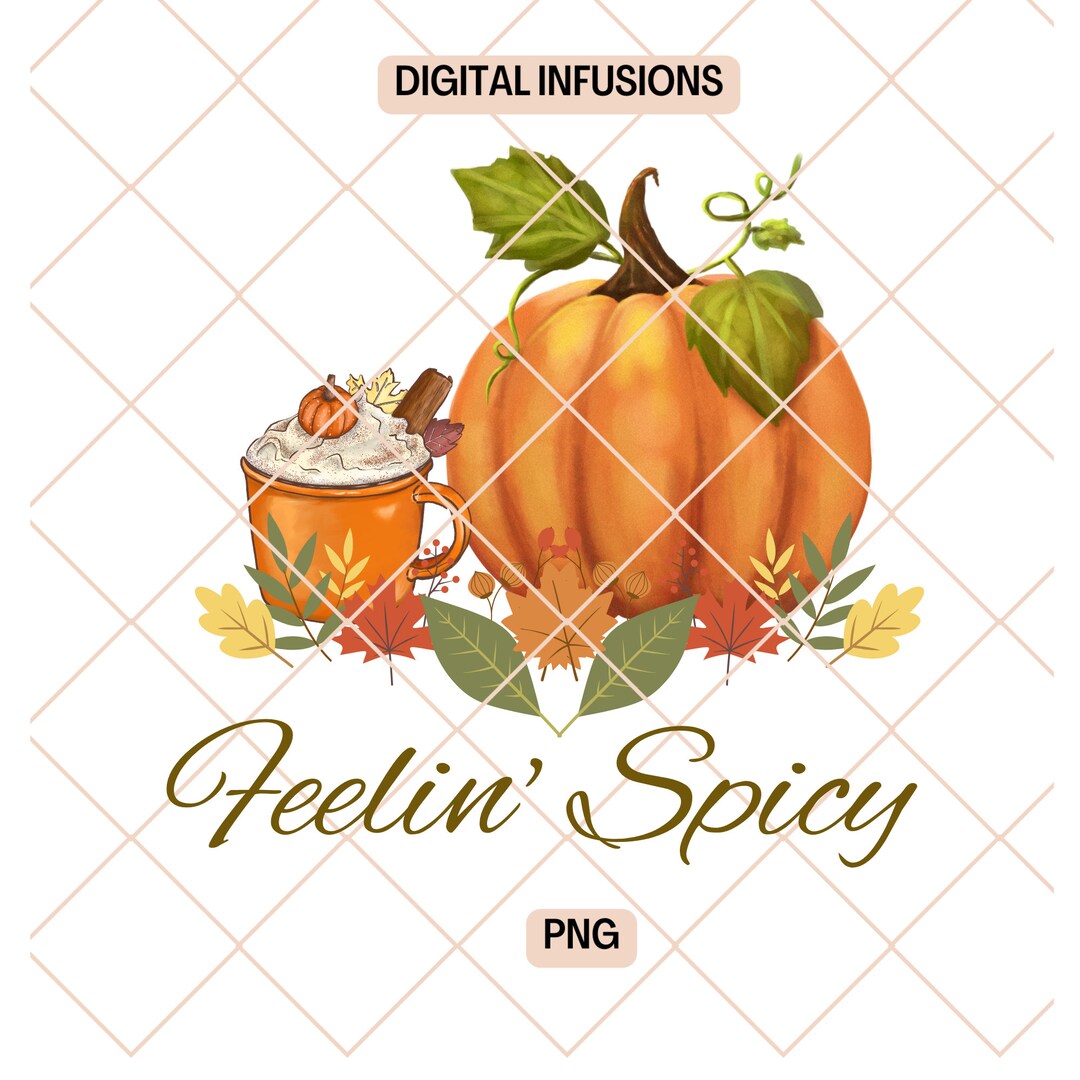 Feelin' Spicy, Pumpkin Spice, Fall PNG Digital Design Files for ...