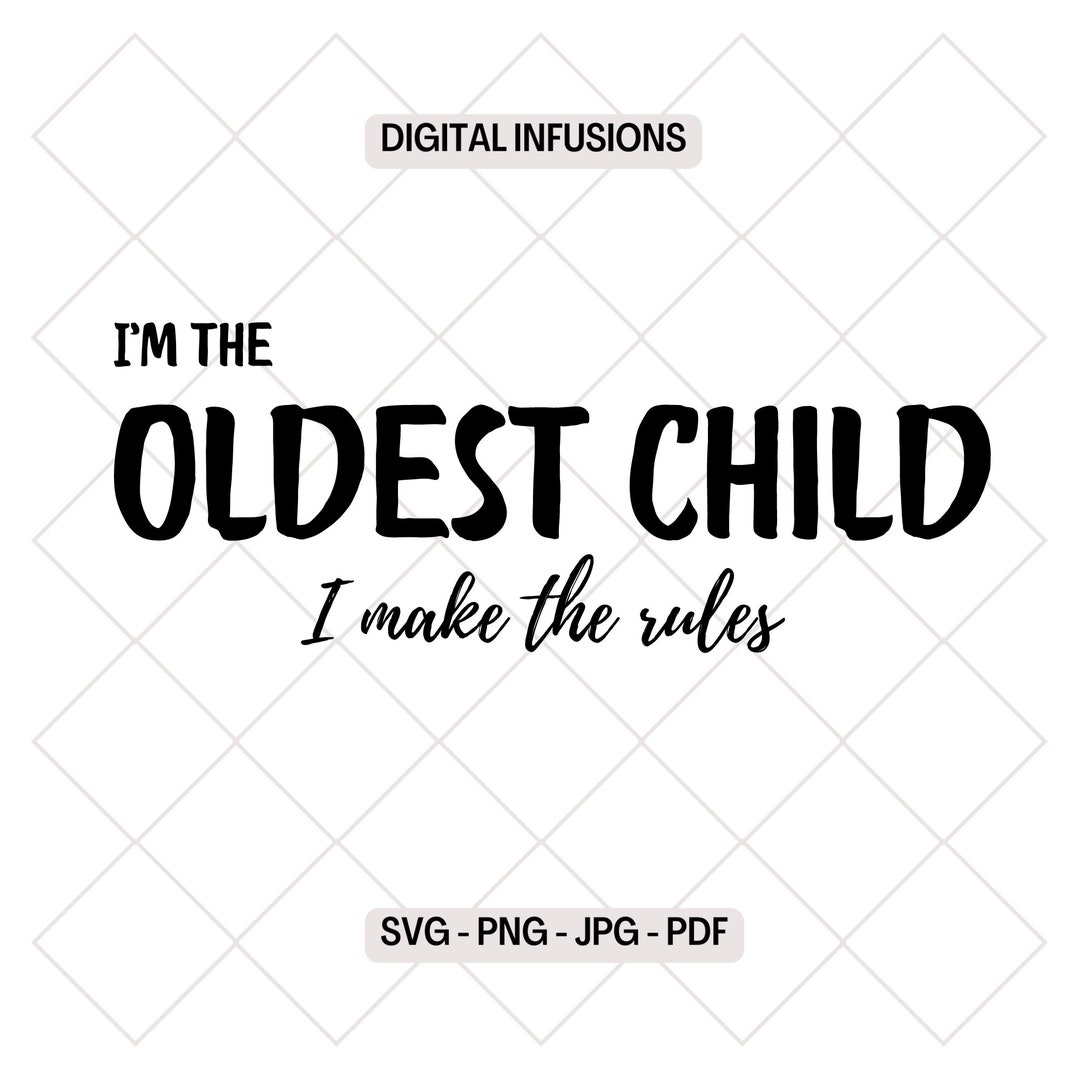 I'm the Oldest Child, I Make the Rules, Digital Design Files for ...